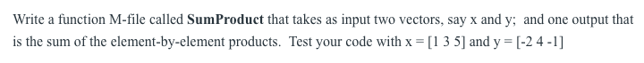 Solved Write a function M-file called SumProduct that takes | Chegg.com