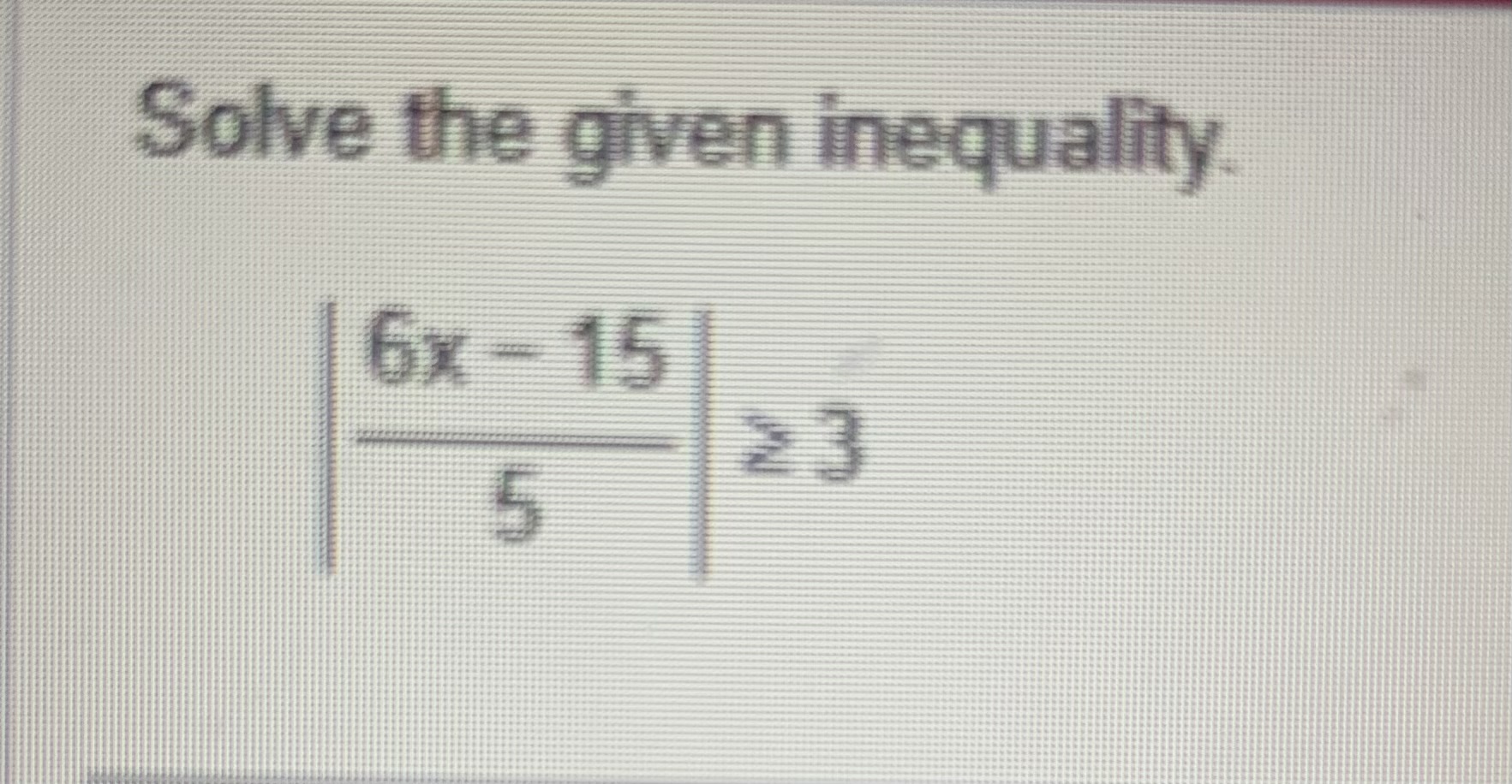 Solved Solve the given inequality. ∣∣56x−15∣∣≥3 | Chegg.com