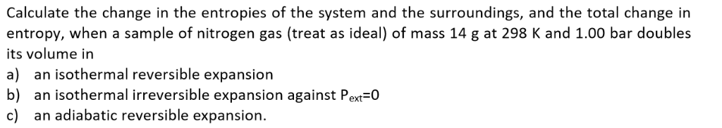 Solved Calculate the change in the entropies of the system | Chegg.com