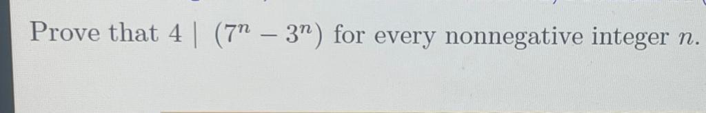 Solved Prove that 4 (7" – 3") for every nonnegative integer | Chegg.com