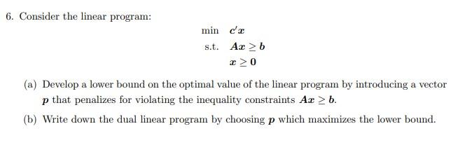Solved 6. Consider the linear program: min s.t. c′xAx≥bx≥0 | Chegg.com