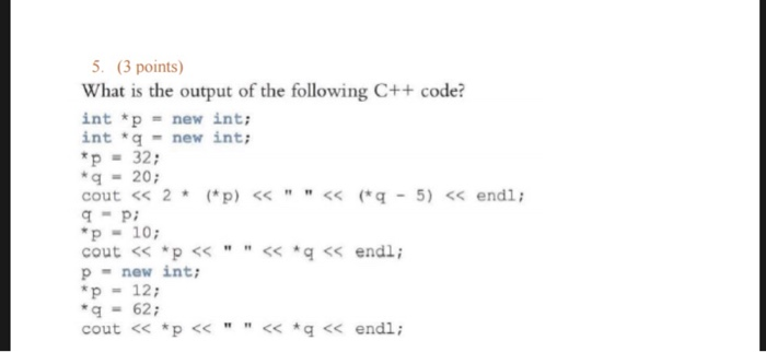 Solved 5. (3 points) What is the output of the following C++ | Chegg.com