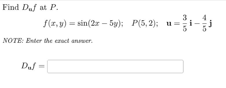 Solved Find Duf at P. f(x,y)=sin(2x−5y);P(5,2);u=53i−54j | Chegg.com