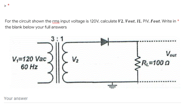 Solved For the circuit shown the rms input voltage is 120V, | Chegg.com