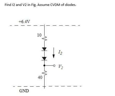 Solved Find 12 and V2 in Fig. Assume CVDM of diodes. | Chegg.com