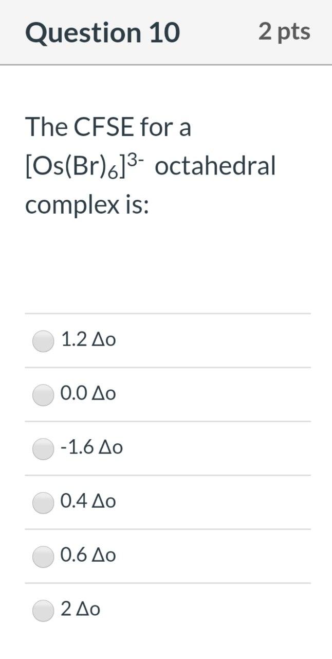 Solved Question 10 2 pts The CFSE for a [Os(Br)6]3- | Chegg.com