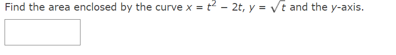 Solved Find the area enclosed by the curve x=t2−2t,y=t and | Chegg.com