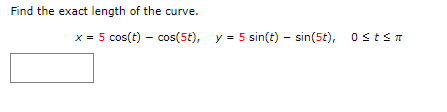 Solved Find the exact length of the curve. x = 5 cos(t) – | Chegg.com