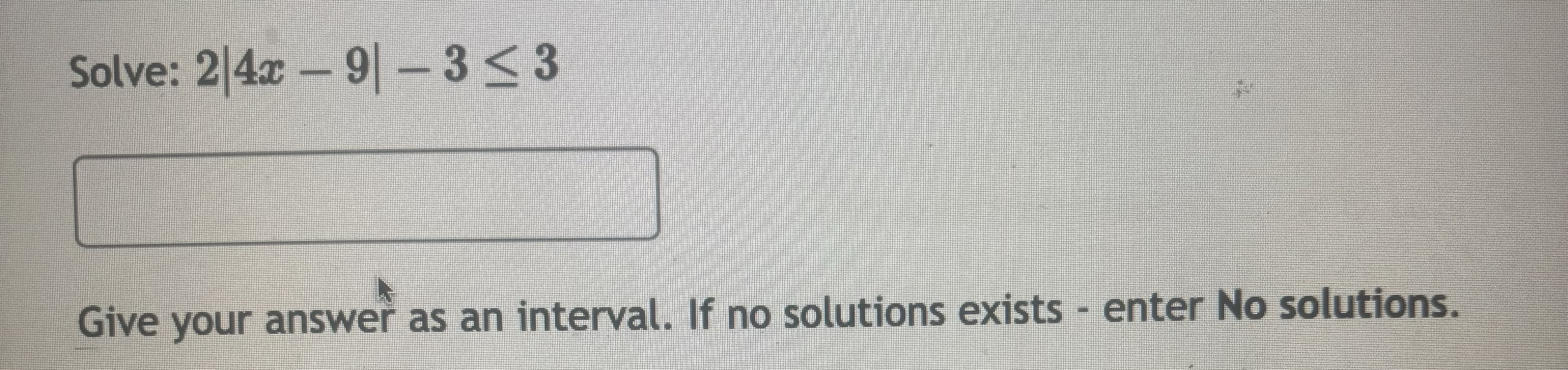 Solved Solve: 2|4x-9|-3≤3Give your answer as an interval. If | Chegg.com