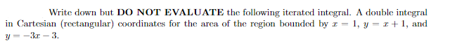 Solved Write down but DO NOT EVALUATE the following iterated | Chegg.com