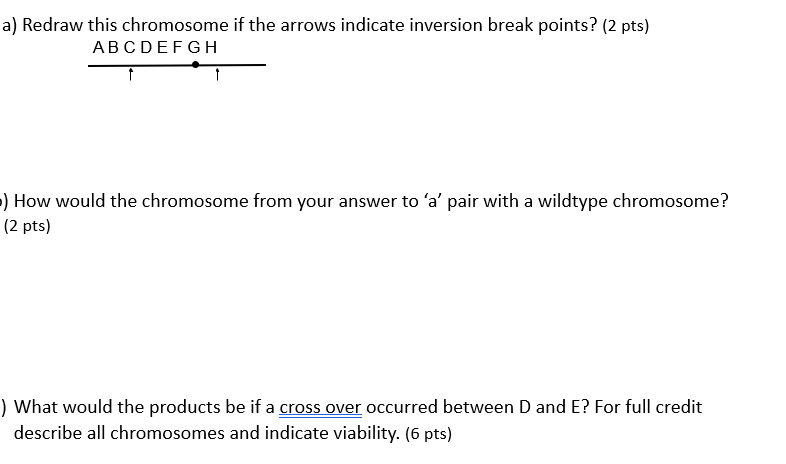 Solved a) Redraw this chromosome if the arrows indicate | Chegg.com Solved a) Redraw this chromosome if the arrows indicate | Chegg.com