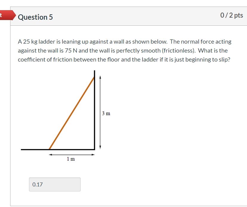 Solved t Question 5 0/2 pts A 25 kg ladder is leaning up | Chegg.com