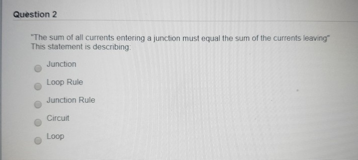 Solved Question 2 "The sum of all currents entering a | Chegg.com