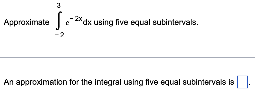 Solved Approximate ∫−23e−2xdx using five equal subintervals. | Chegg.com
