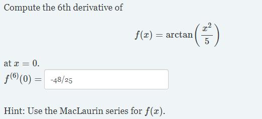 Solved Compute the 6th derivative of f(x) = arctan 5 at x = | Chegg.com