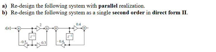 Solved a) Re-design the following system with parallel | Chegg.com