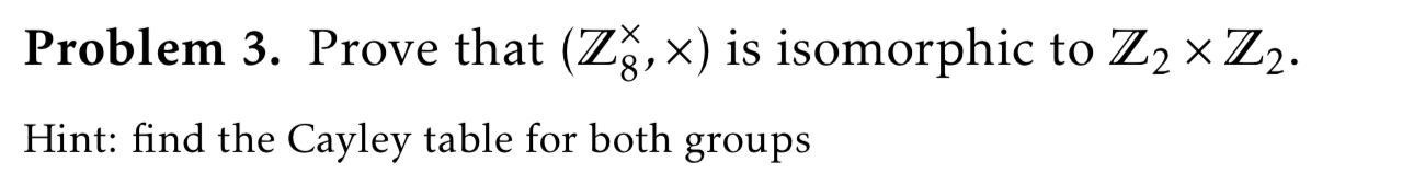 Solved Problem 3. Prove that (Zg,x) is isomorphic to Z2 x | Chegg.com