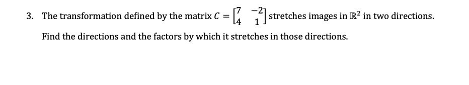 Solved 3. The transformation defined by the matrix C=[74−21] | Chegg.com