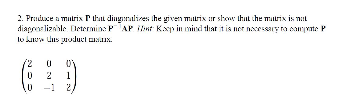Solved 2. Produce a matrix P that diagonalizes the given | Chegg.com
