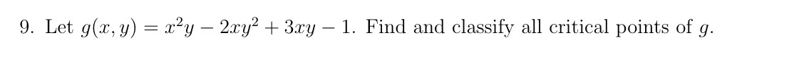 Solved Let g(x,y)=x2y-2xy2+3xy-1. ﻿Find and classify all | Chegg.com