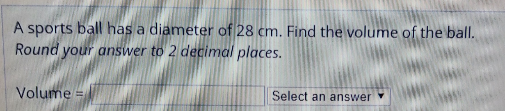 Solved A sports ball has a diameter of 28 cm. Find the | Chegg.com