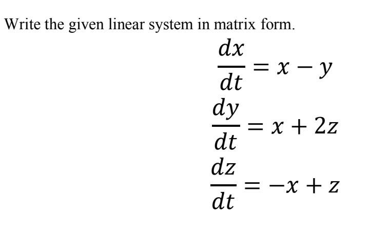 Solved Write the given linear system in matrix form. dx = x | Chegg.com
