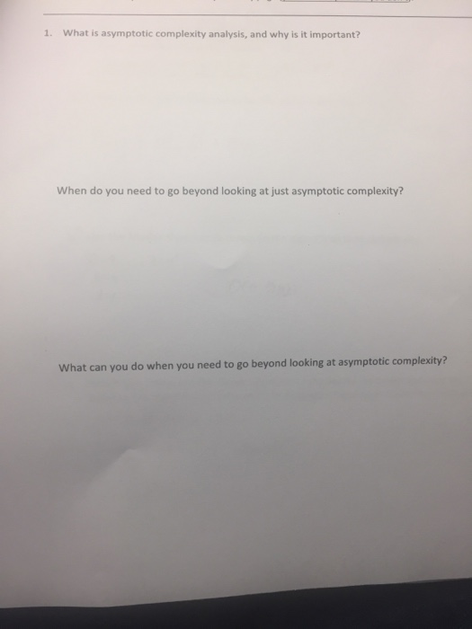 Solved 1. What is asymptotic complexity analysis, and why is | Chegg.com
