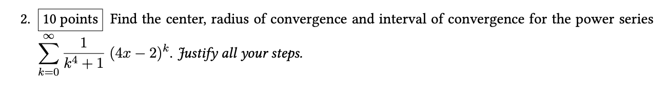 Solved 2. 10 points Find the center, radius of convergence | Chegg.com