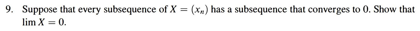 Solved = 9. Suppose that every subsequence of X = (xn) has a | Chegg.com