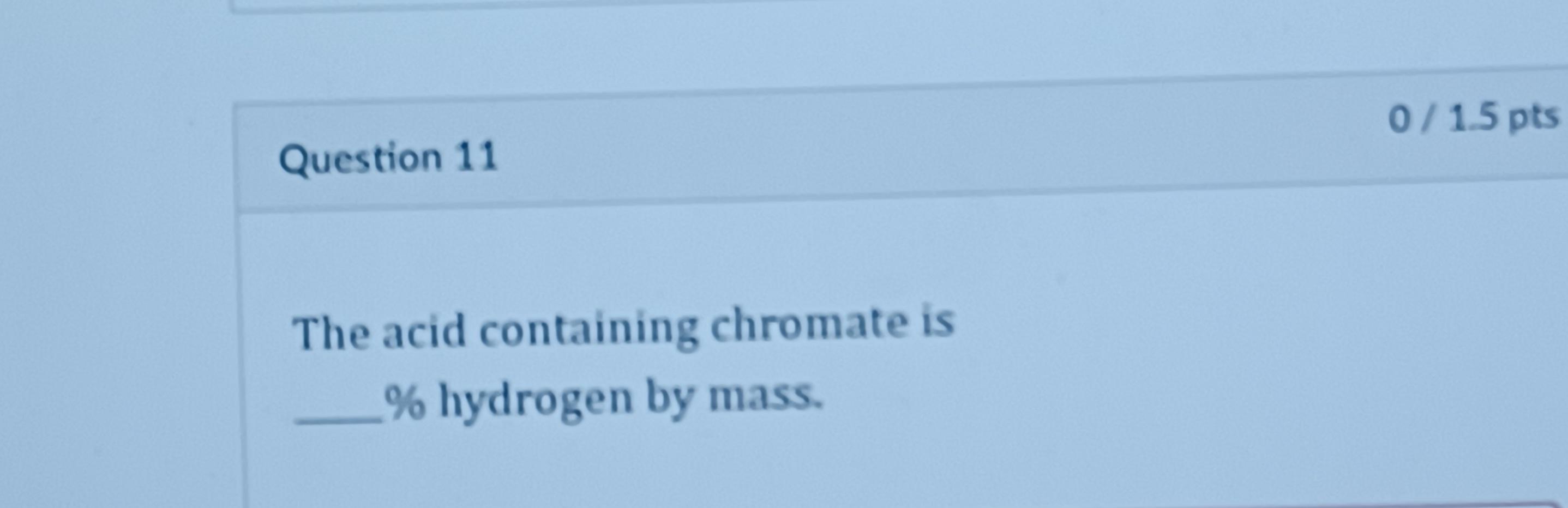 Solved 0/1.5 pts Question 11 The acid containing chromate is | Chegg.com