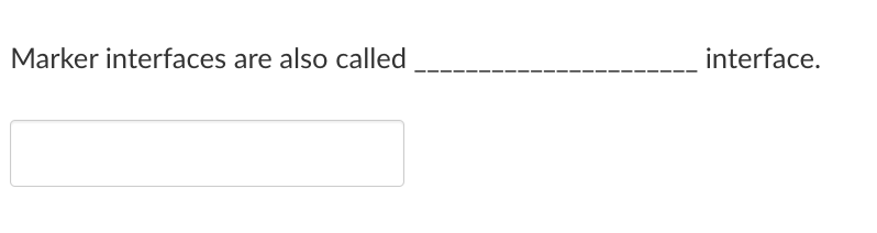 Solved Marker interfaces are also called interface. Is the | Chegg.com
