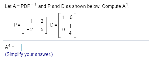 Solved Let A Pdp 1 And P And D As Shown Below Compute A4 2 
