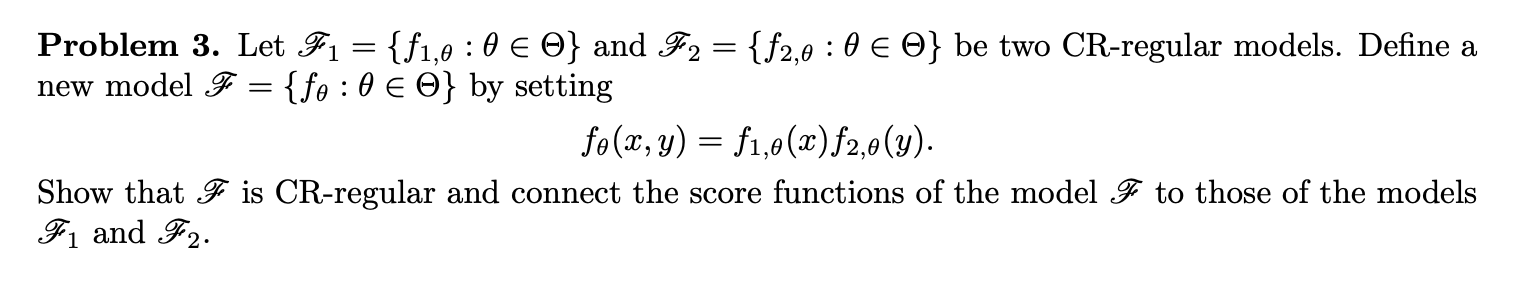 Solved Problem 3. Let F1={f1,θ:θ∈Θ} and F2={f2,θ:θ∈Θ} be two | Chegg.com