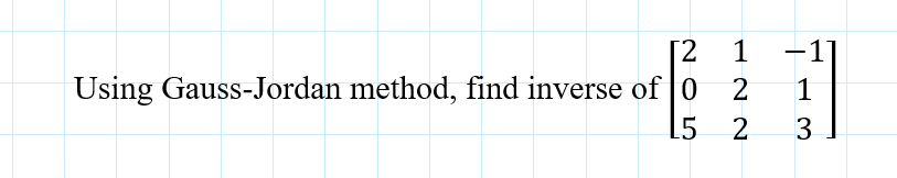 Solved 12 1 Using Gauss-Jordan method, find inverse of o 15 | Chegg.com