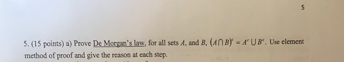 Solved 5. (15 points) a) Prove De Morgan's law, for all sets | Chegg.com