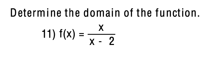 Solved Determine the domain of the function. 11) f(x)=x−2x | Chegg.com