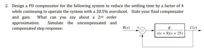 2. Design a PD compensator for the following system | Chegg.com