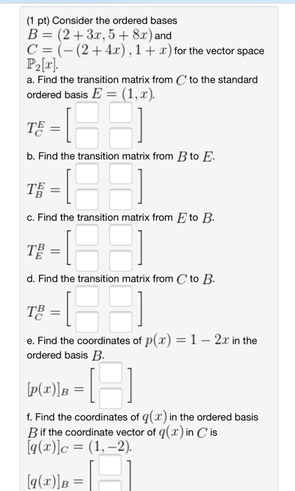 Solved (1 pt) Consider the ordered bases B- (2+3r, 5 + 8x) | Chegg.com