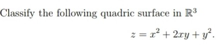 Solved Classify the following quadric surface in R3 2= x2 + | Chegg.com