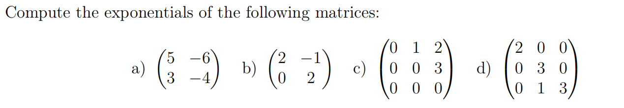 Solved Compute the exponentials of the following matrices: 5 | Chegg.com