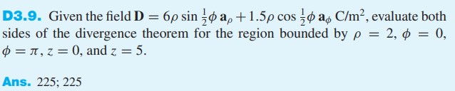 Solved D3.9. ﻿Given the field D=6ρsin12φaρ+1.5ρcos12φaφCm2, | Chegg.com