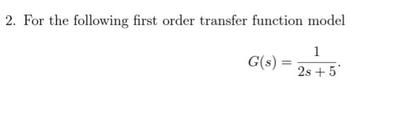 Solved For the following first order transfer function | Chegg.com