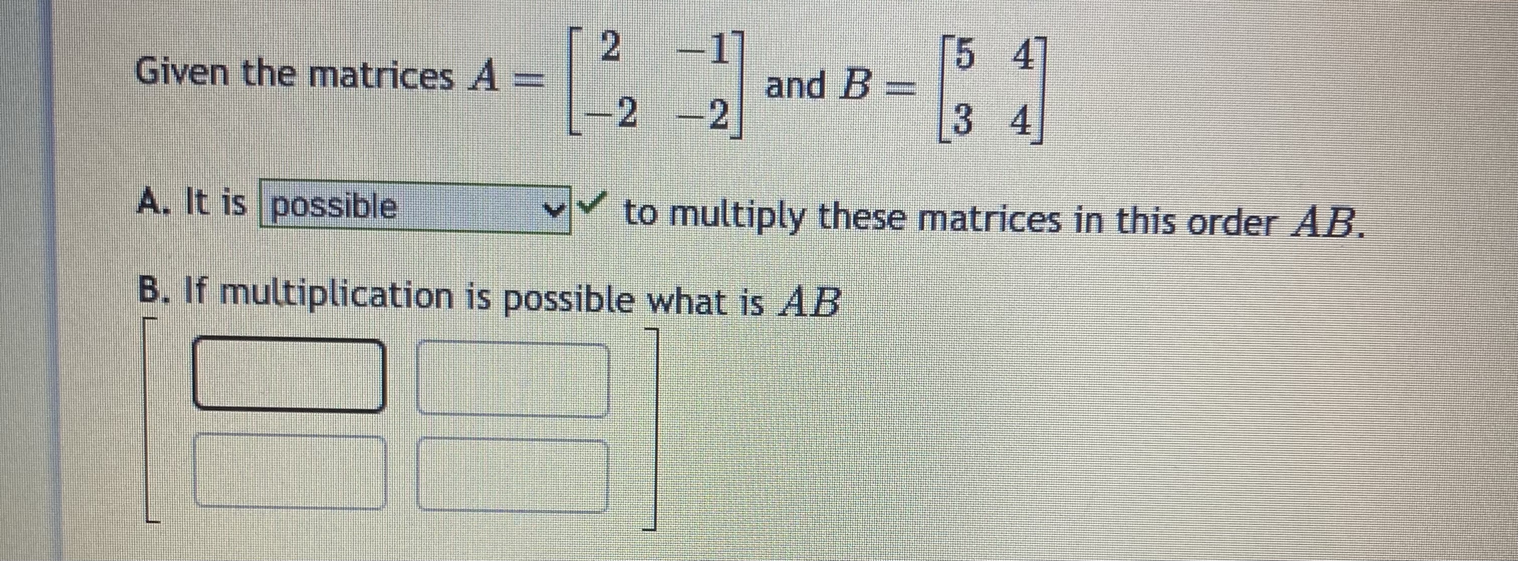 Solved Given the matrices A=[2-1-2-2] ﻿and B=[5434]A. ﻿It is | Chegg.com
