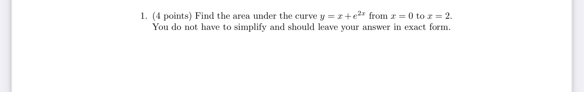 Solved 1. (4 points) Find the area under the curve y=x+e2x | Chegg.com
