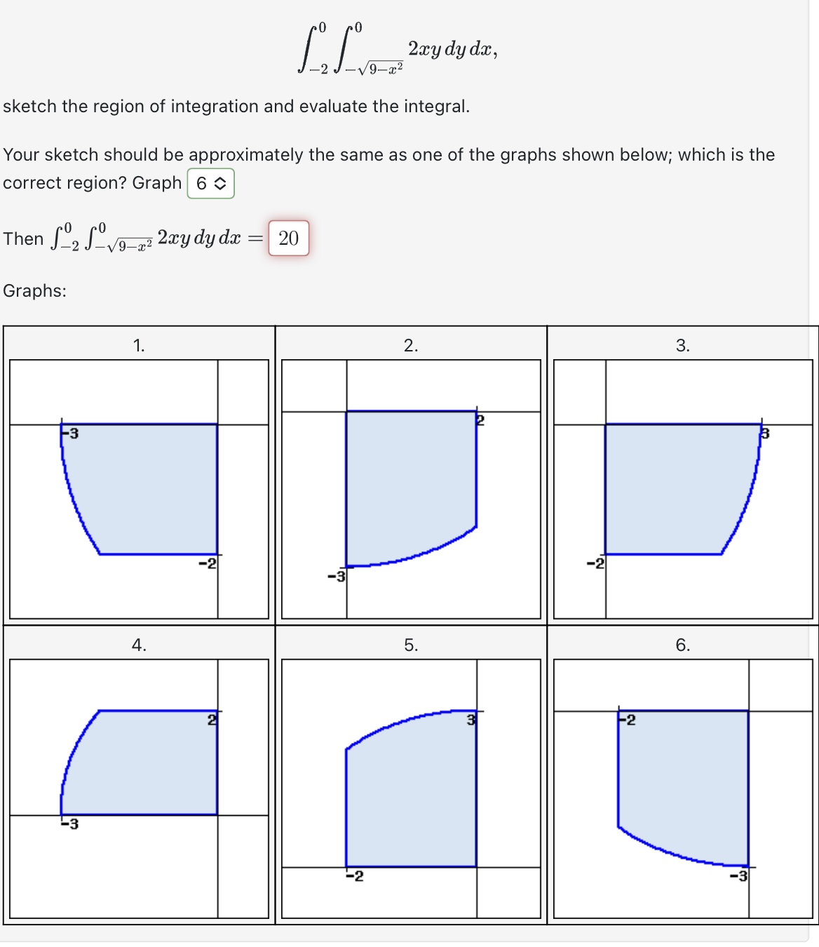Solved ∫−20∫−9−x202xydydx sketch the region of integration | Chegg.com