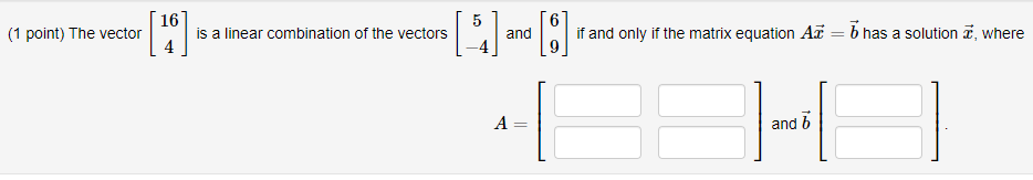 Solved (1 point) The vector [164] is a linear combination of | Chegg.com