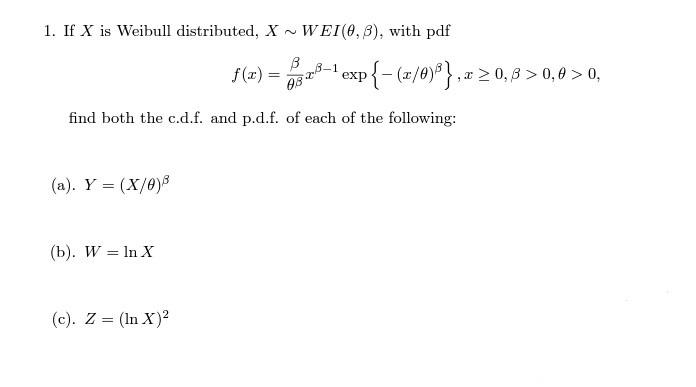 Solved 1. If X is Weibull distributed, X∼WEI(θ,β), with pdf | Chegg.com
