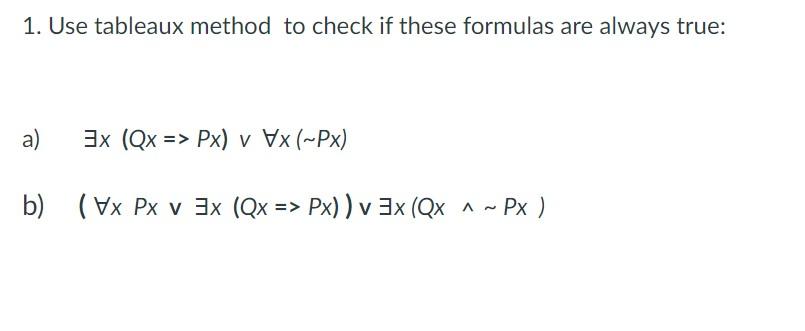 Solved 1. Use tableaux method to check if these formulas are | Chegg.com