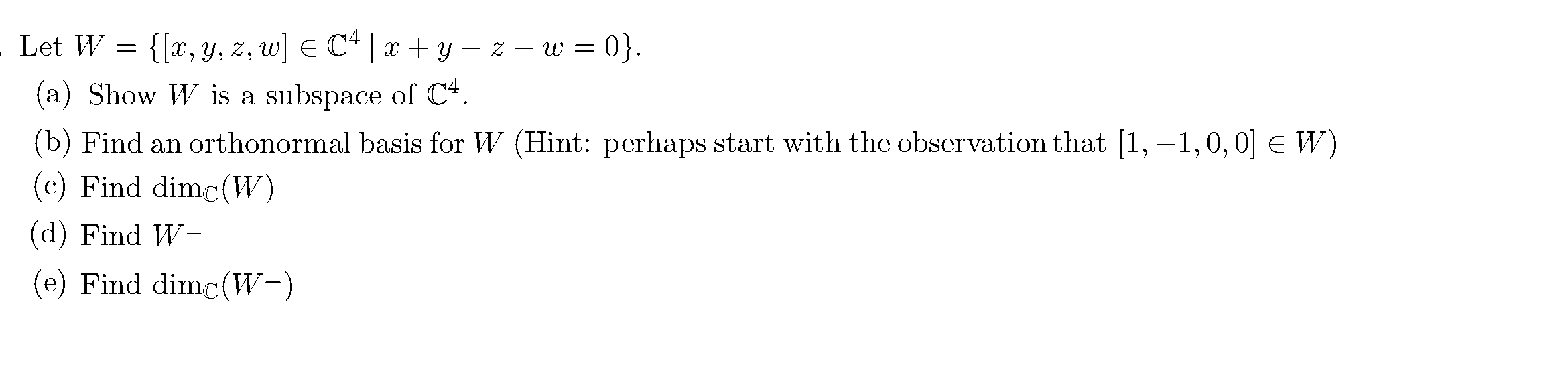 Solved Let W={[x,y,z,w]∈C4∣x+y−z−w=0}. (a) Show W is a | Chegg.com