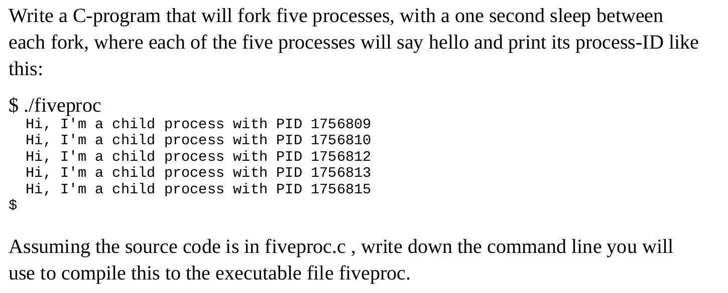 Solved Write a C-program that will fork five processes, with | Chegg.com